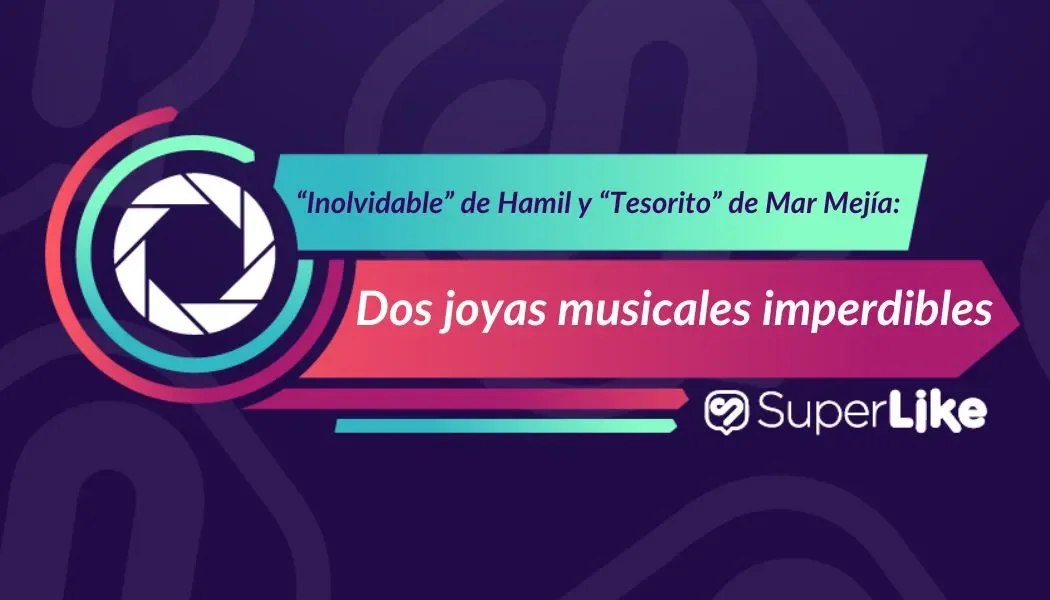 Hamil presenta “Inolvidable”, y Mar Mejía “Tesorito”