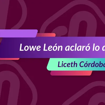 Lowe León contó qué está pasando con Liceth Córdoba